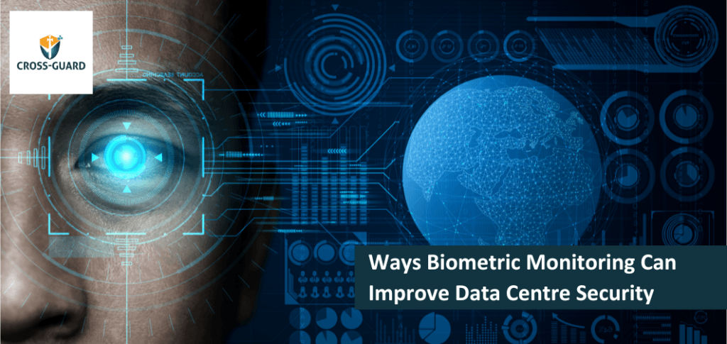 Ways Biometric Monitoring Can Improve Data Center Security - Cross-Guard